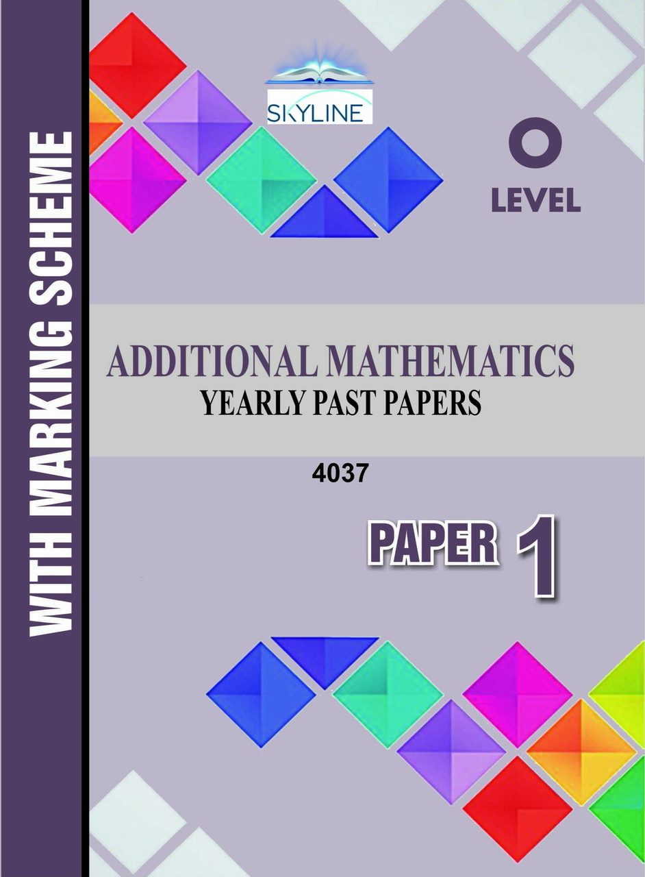 O LEVEL ADDITIONAL MATHEMATICS PAPER 1 (4037) YEARLY UNSOLVED PASTPAPER WITH MARK SCHEME BY ...