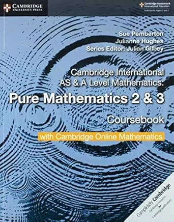 CAMBRIDGE INTERNATIONAL AS & A LEVEL MATHEMATICS PURE MATHEMATICS 2 AND ...